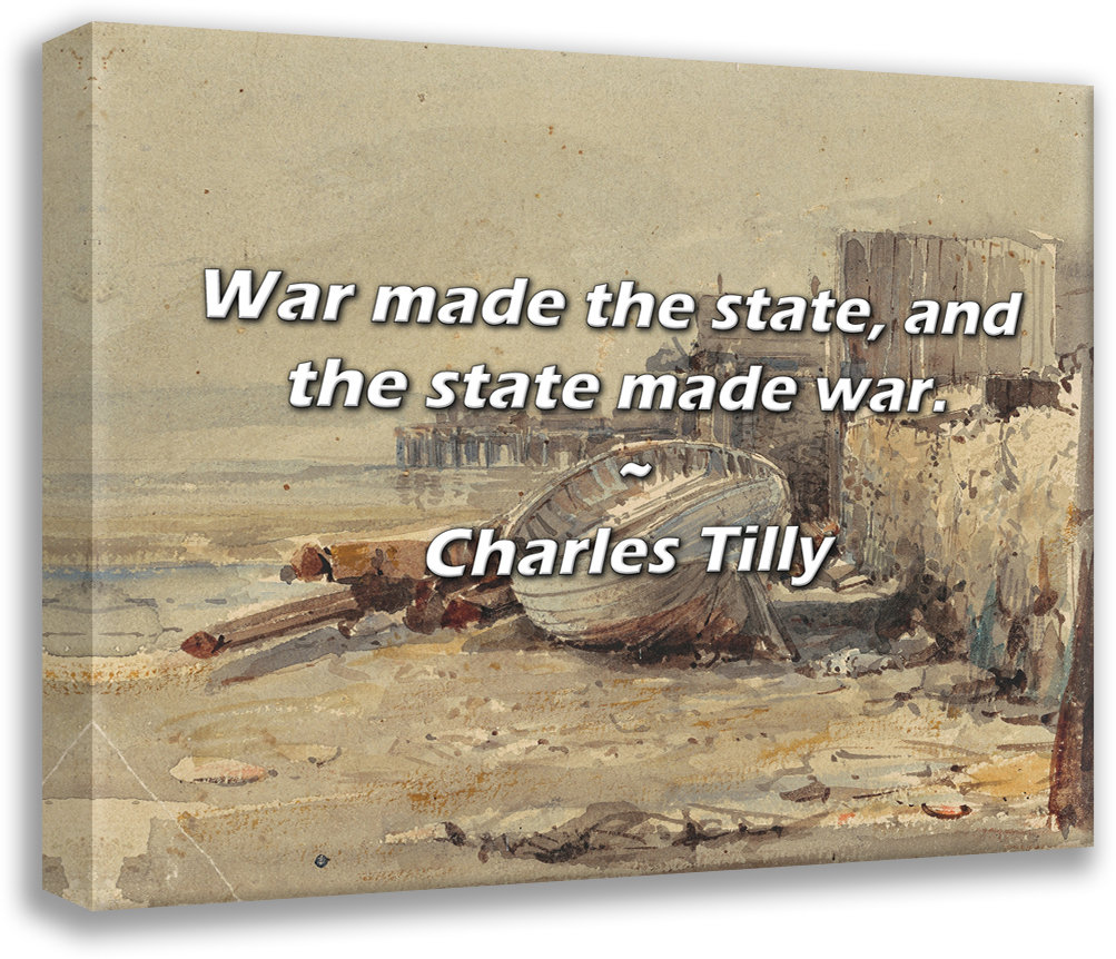 Latitude Run® Artsy Quote "War made the state, and the state made war ...