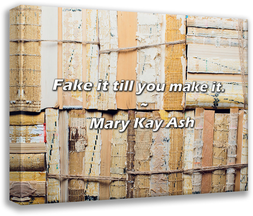 Trinx Mary Kay Ash Quote: Fake it till you make it. | Wayfair