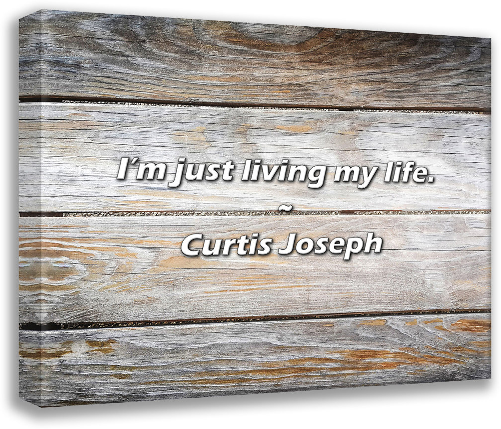 Trinx Curtis Joseph Quote: I’m just living my life. | Wayfair