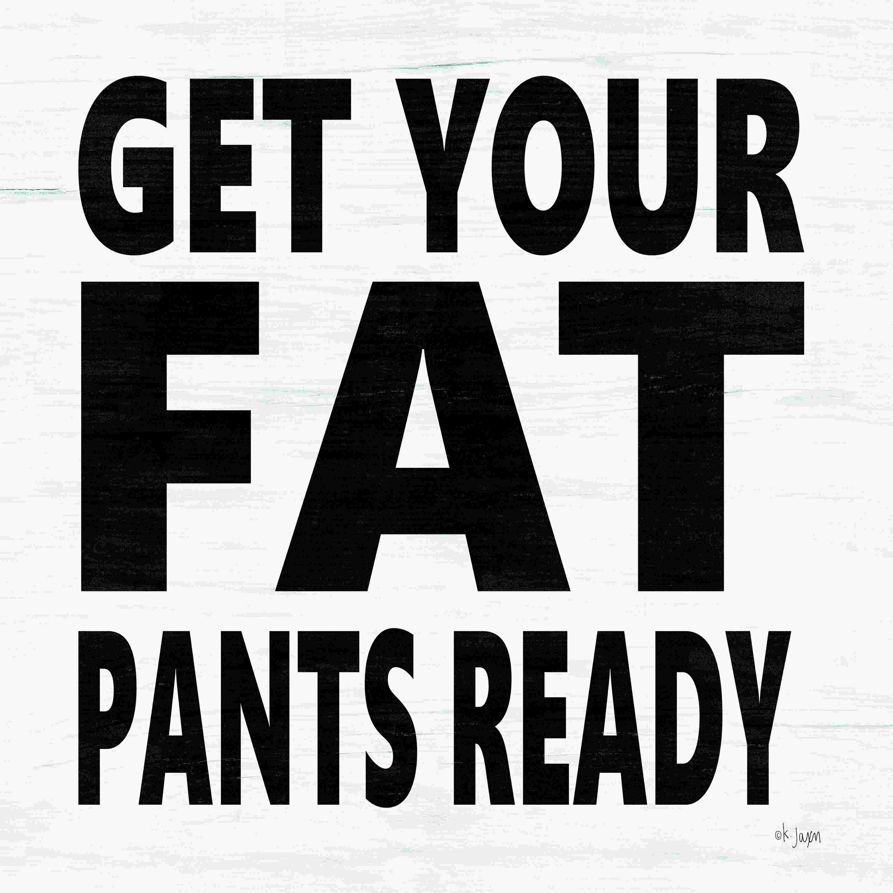 Trinx Get Your Fat Pants Ready by Jaxn Blvd. - Print | Wayfair