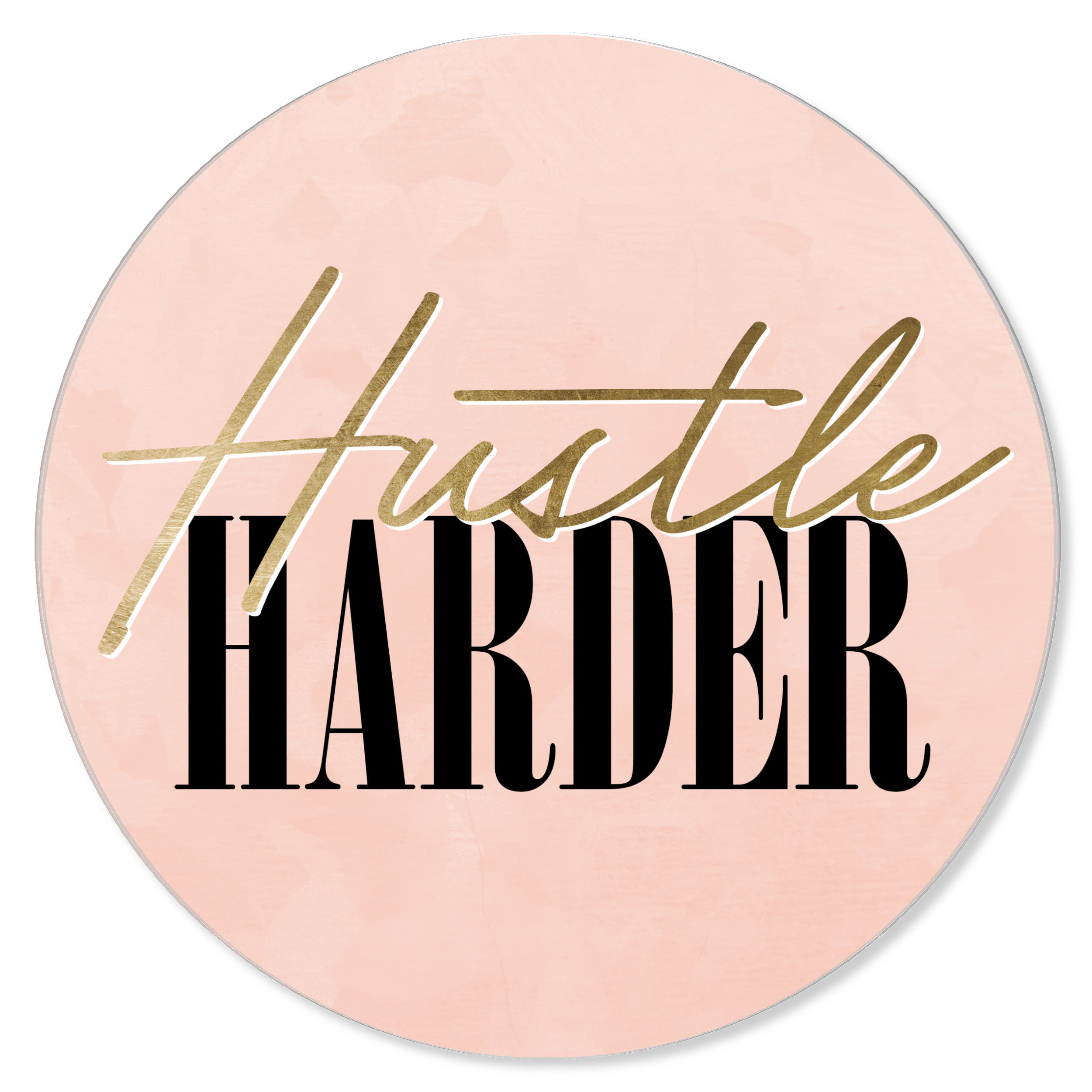Oliver Gal Hustle Harder Round - Unframed Textual Art Print on Acrylic ...