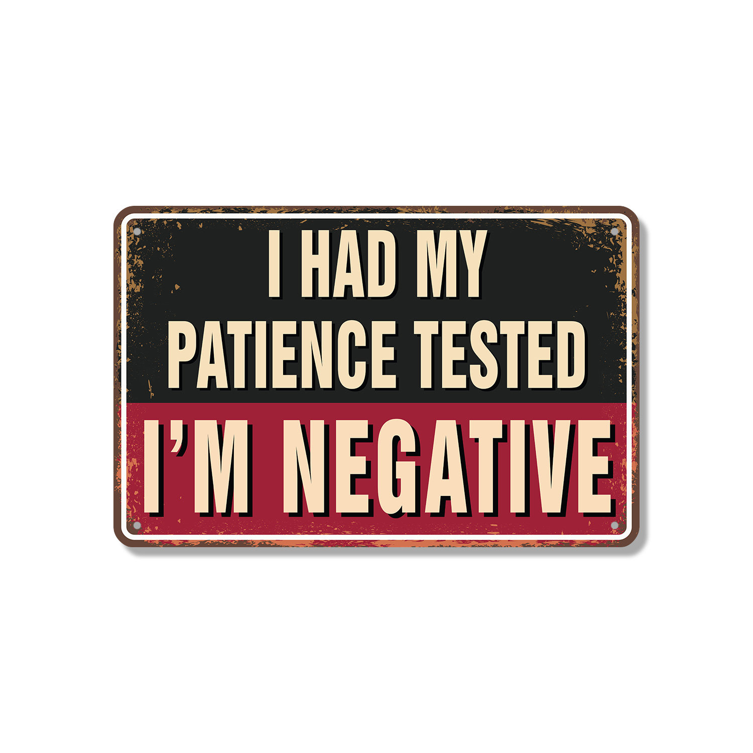 SignMission I Had My Patience Tested I’m Negative 7 Inch x 10 Inch ...