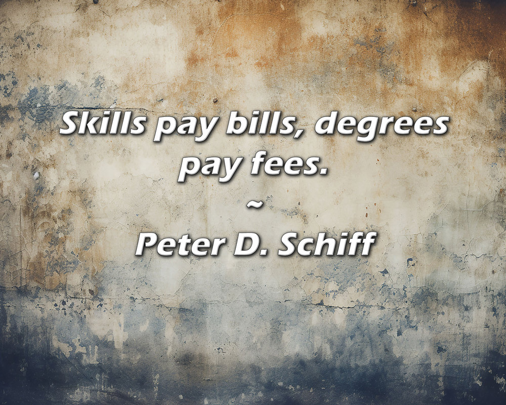 Ophelia & Co. Artsy Quote "Skills pay bills, degrees pay fees." By Peter D. Schiff Gallery ...