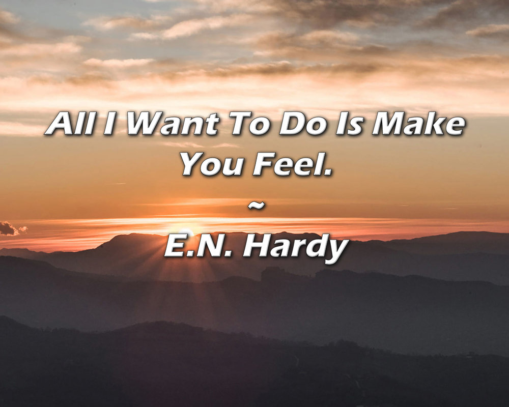 Latitude Run® E.N. Hardy Quote: All I Want To Do Is Make You Feel ...