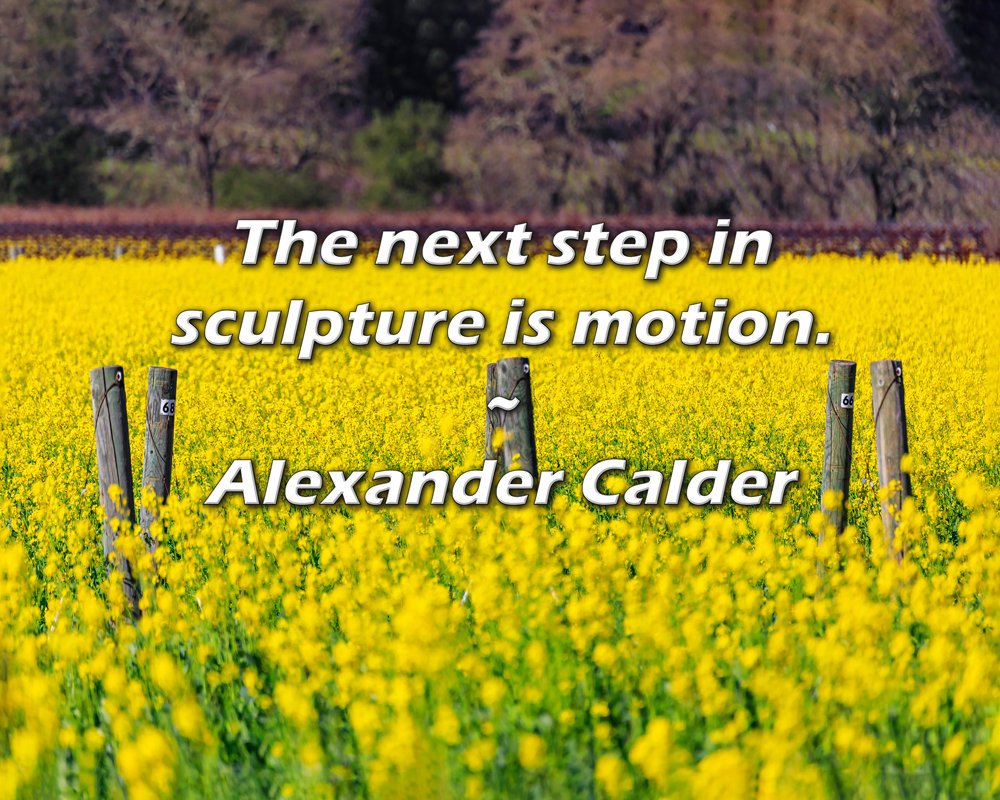 Latitude Run® Alexander Calder Quote: The next step in sculpture is ...