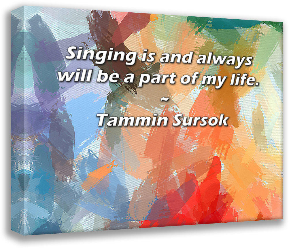 Astoria Grand Gallery Wrapped Canvas By Tammin Sursok: "Singing is and ...