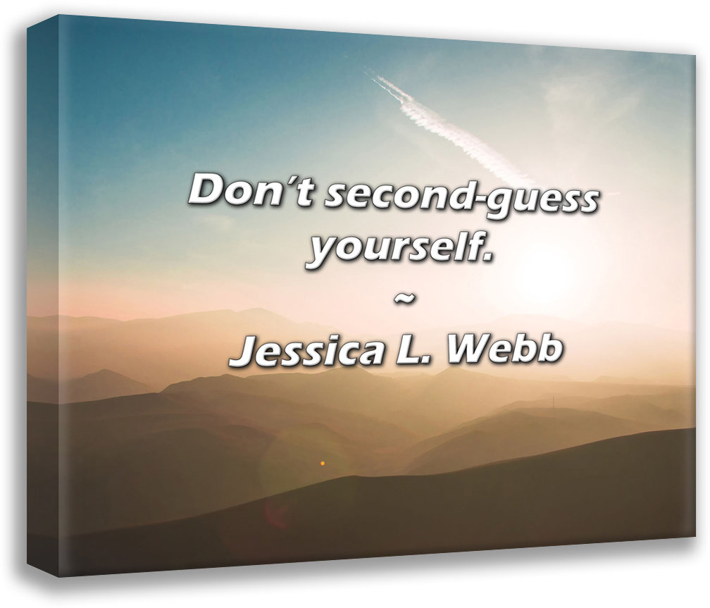 Latitude Run® Jessica L. Webb Quote: Don’t second-guess yourself. | Wayfair