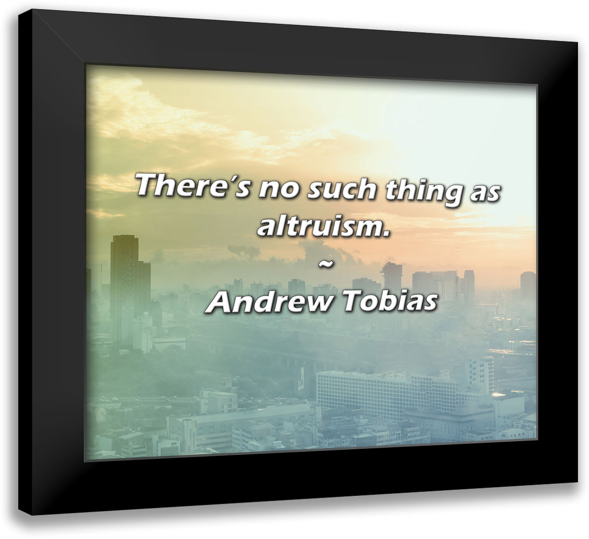 Ivy Bronx Andrew Tobias Quote: There’s no such thing as altruism. | Wayfair