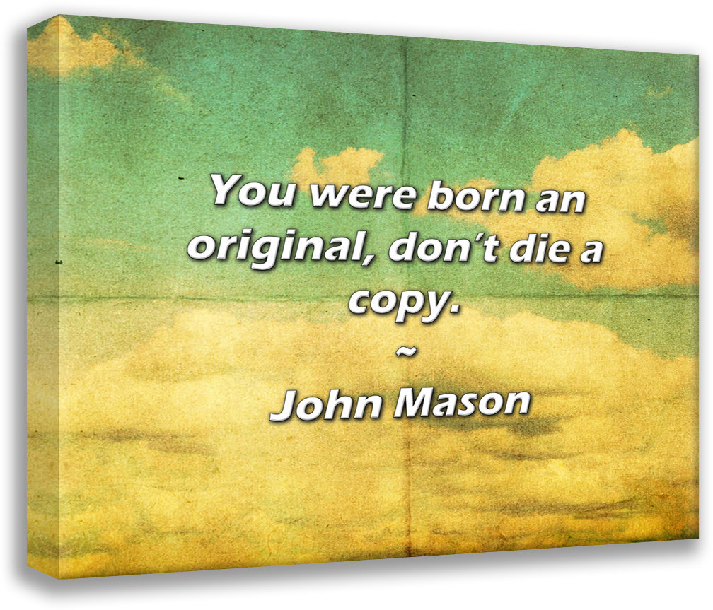 Ophelia & Co. John Mason Quote: You were born an original, don’t die a ...