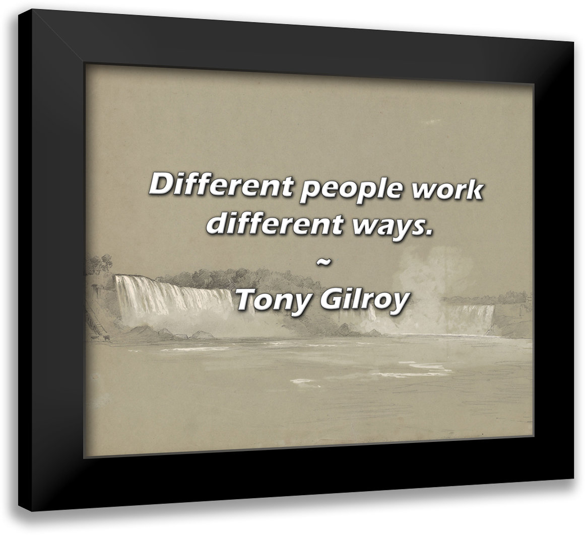 Ivy Bronx Tony Gilroy Quote: Different people work different ways ...