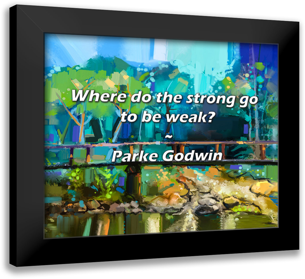 Trinx Parke Godwin Quote: Where do the strong go to be weak? | Wayfair