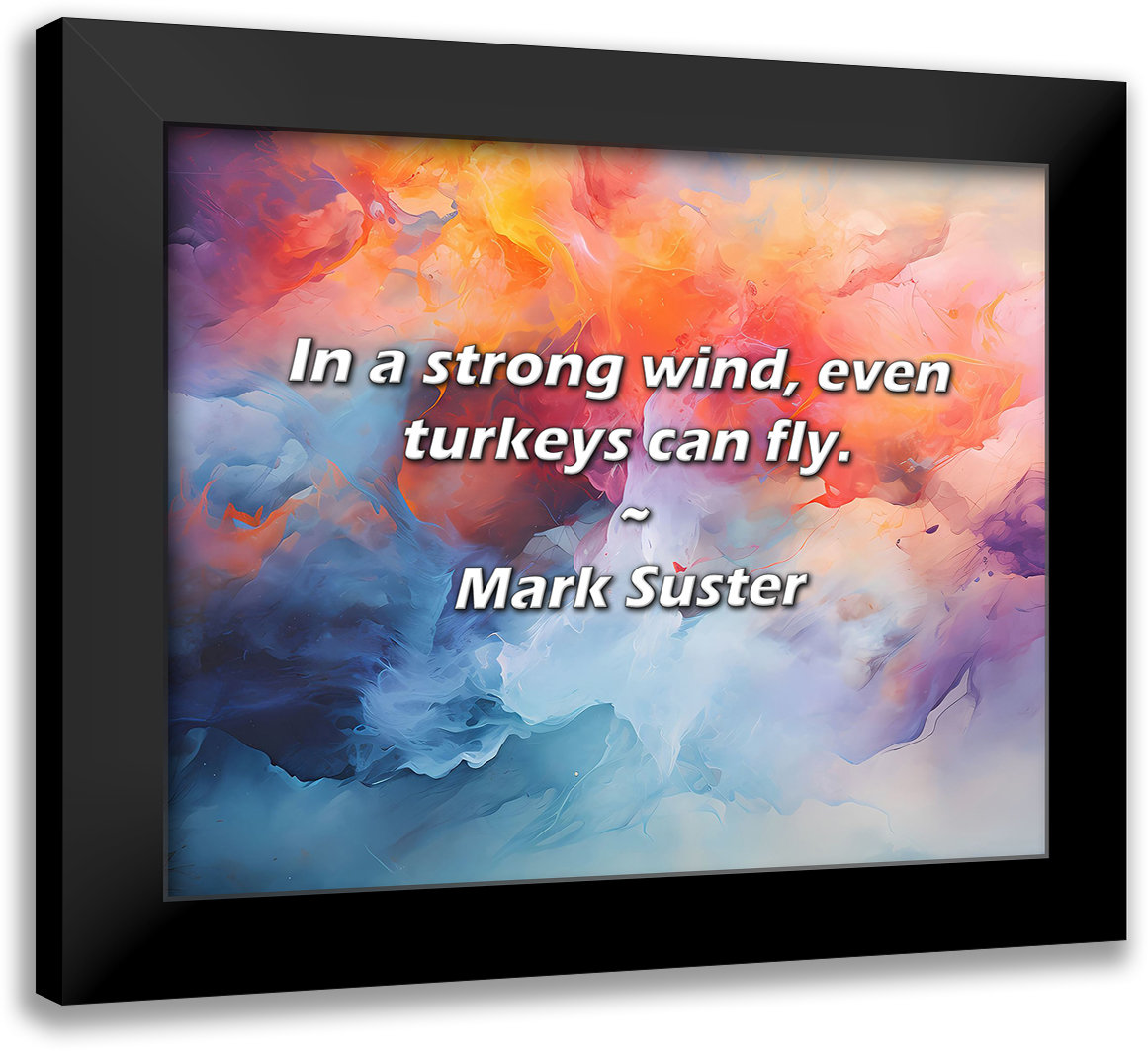 Ivy Bronx Mark Suster Quote: In a strong wind, even turkeys can fly ...
