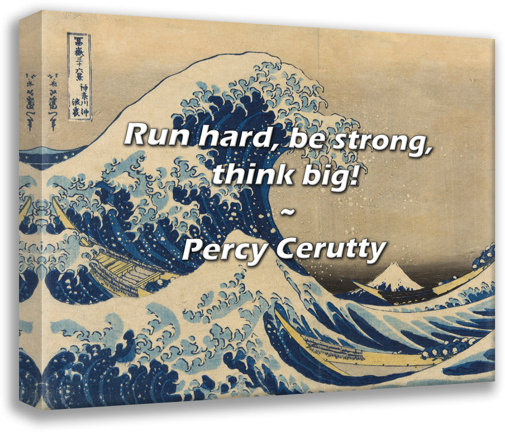 Trinx Percy Cerutty Quote: Run hard, be strong, think big! | Wayfair