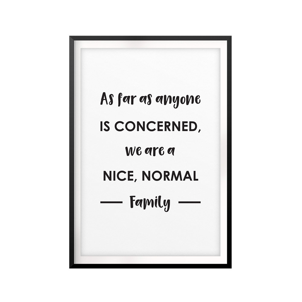 Trinx We Are a Nice, Normal Family - Picture Frame Textual Art Print on ...
