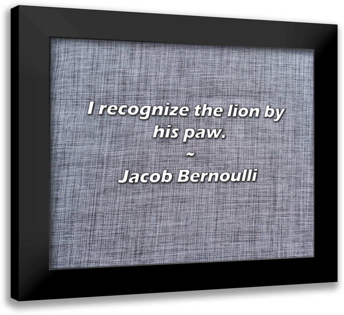Latitude Run® Jacob Bernoulli Quote: I recognize the lion by his paw ...