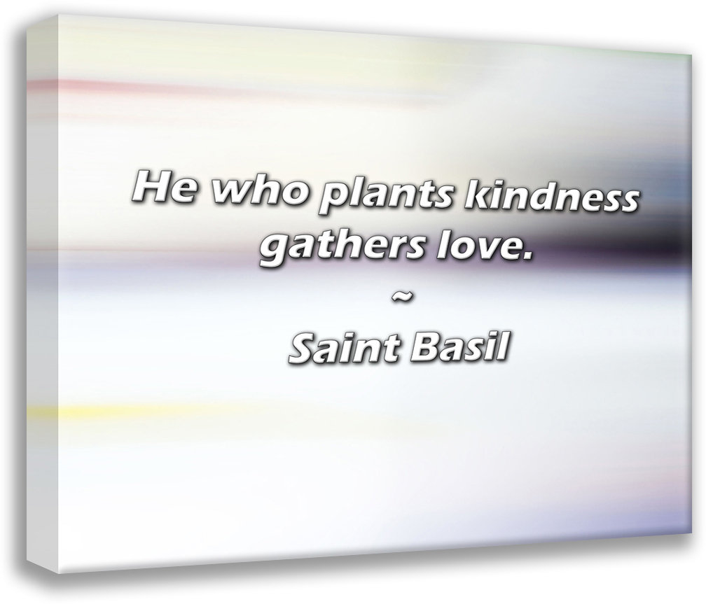 Trinx Saint Basil Quote: He who plants kindness gathers love. | Wayfair