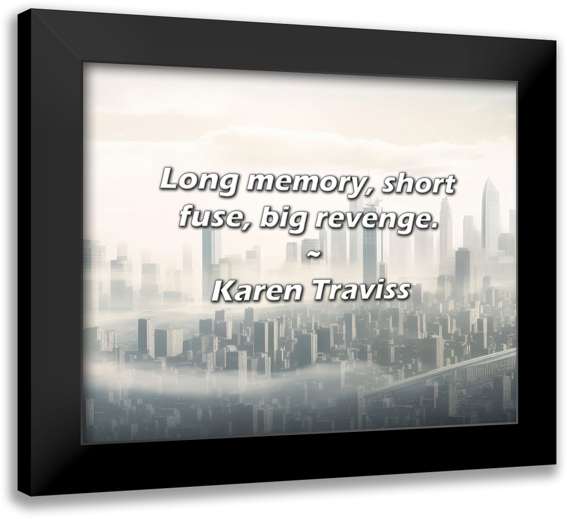 Trinx Karen Traviss Quote: Long memory, short fuse, big revenge ...