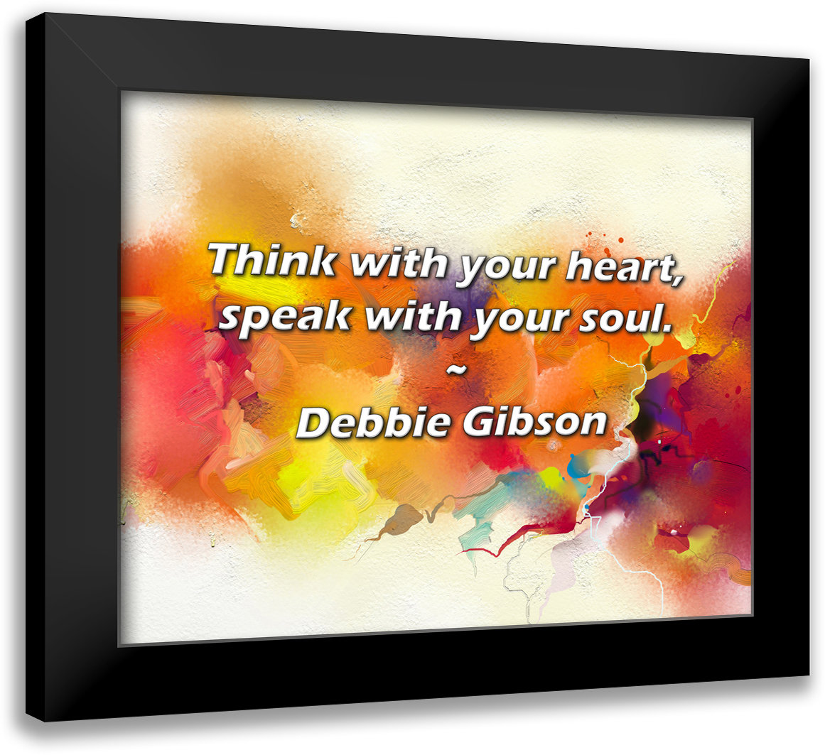 Trinx Debbie Gibson Quote: Think with your heart, speak with your soul ...