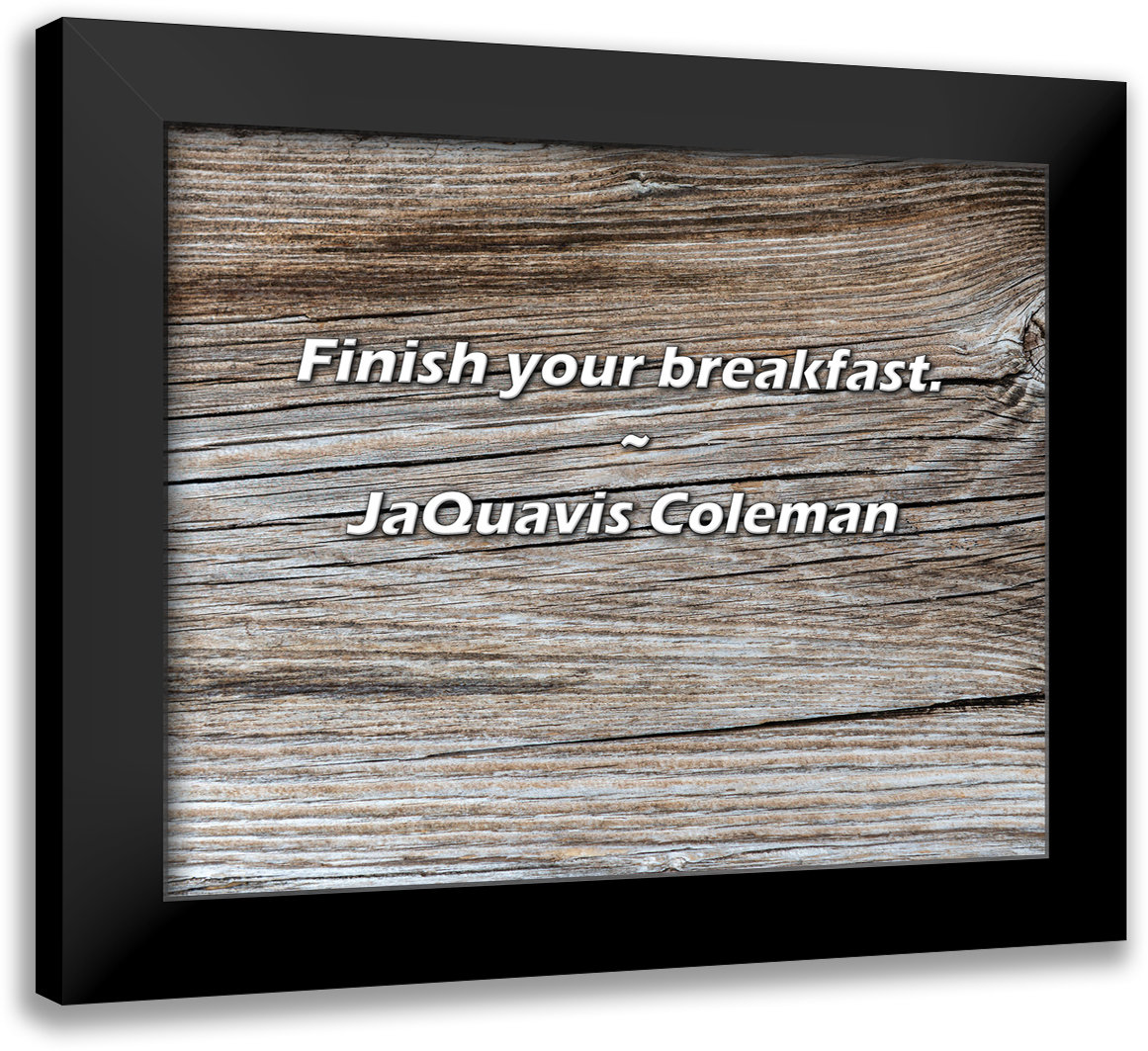 Ophelia & Co. JaQuavis Coleman Quote: Finish your breakfast. | Wayfair
