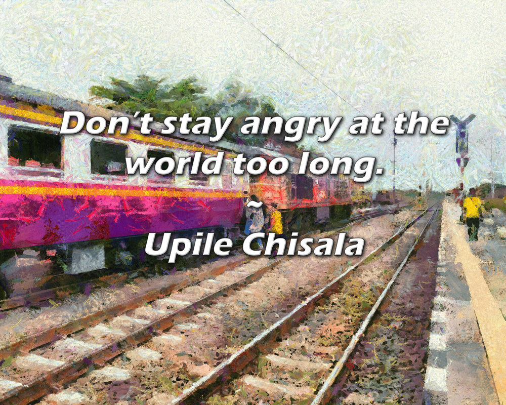 Trinx Upile Chisala Quote: Don’t stay angry at the world too long ...