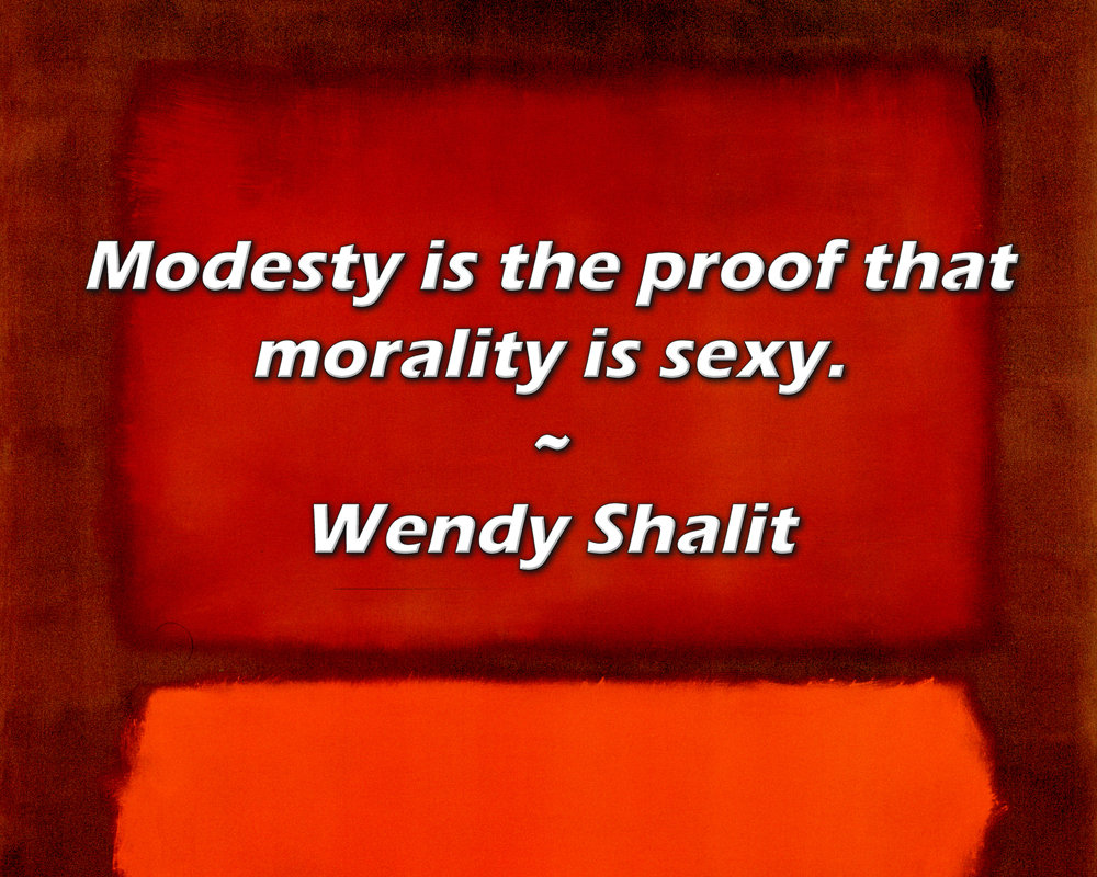 Trinx Wendy Shalit Quote: Modesty is the proof that morality is sexy ...