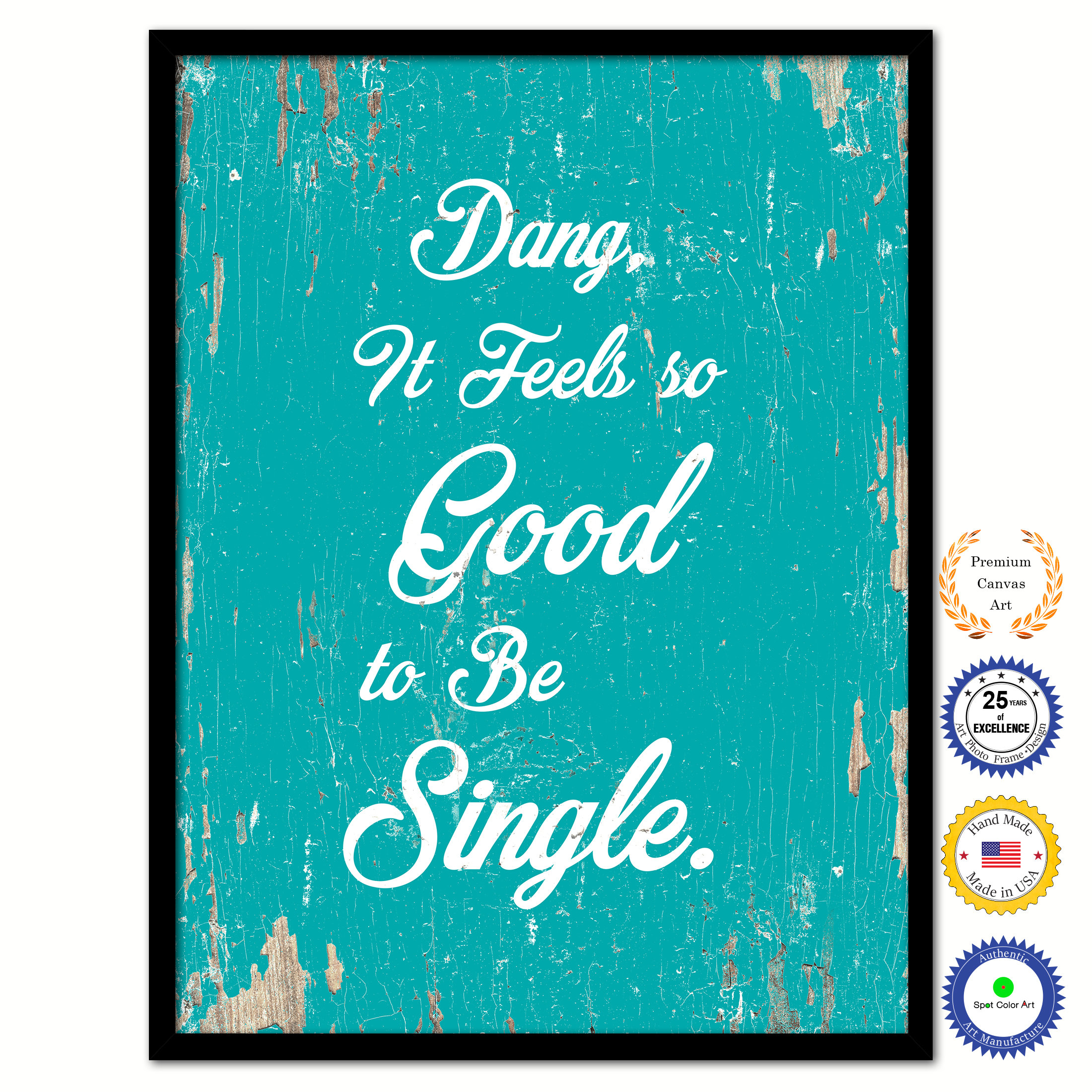 Trinx SpotColorArt Dang It Feels So Good to Be Single Handcrafted ...