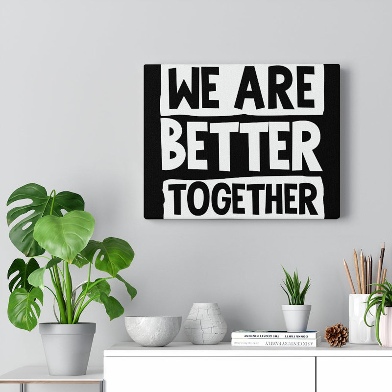 Trinx Inspirational Quote Canvas We Are Better Together Wall Art ...