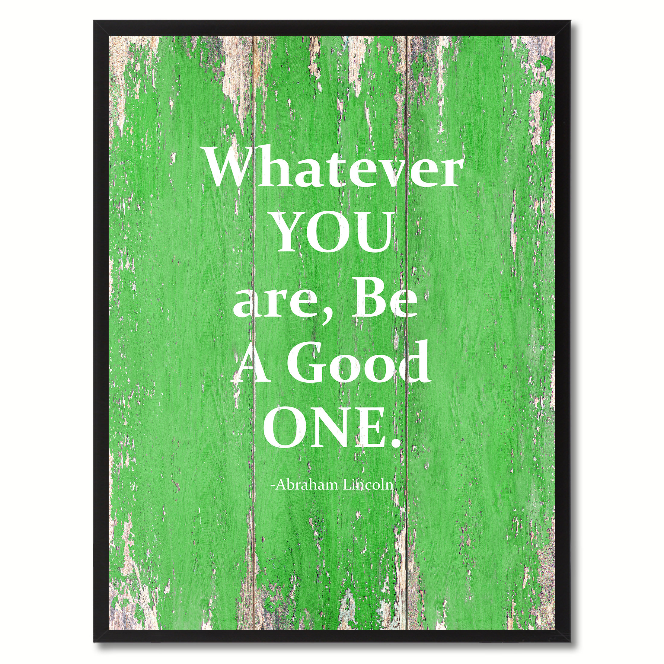 Trinx Whatever You Are, Be A Good One Abraham Lincoln, Canvas, Picture ...