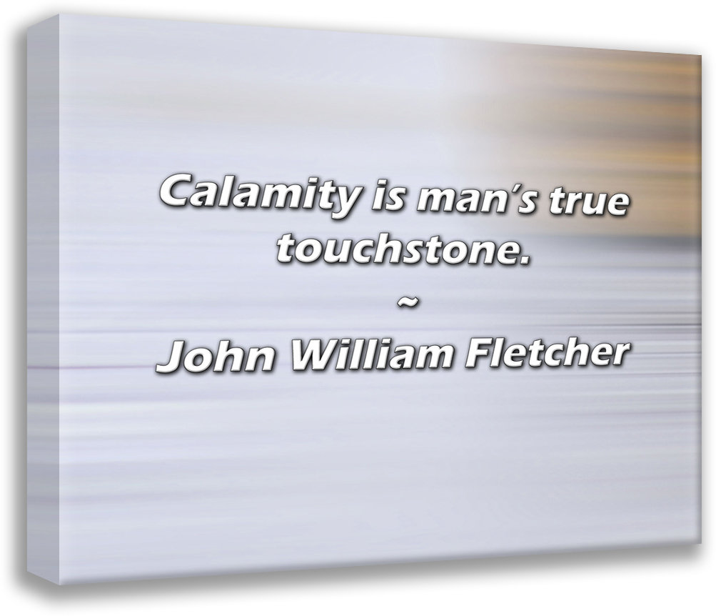 Astoria Grand Artsy Quote "Calamity is man’s true touchstone." By John ...