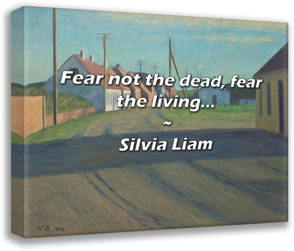 Trinx Silvia Liam Quote: Fear not the dead, fear the living ...