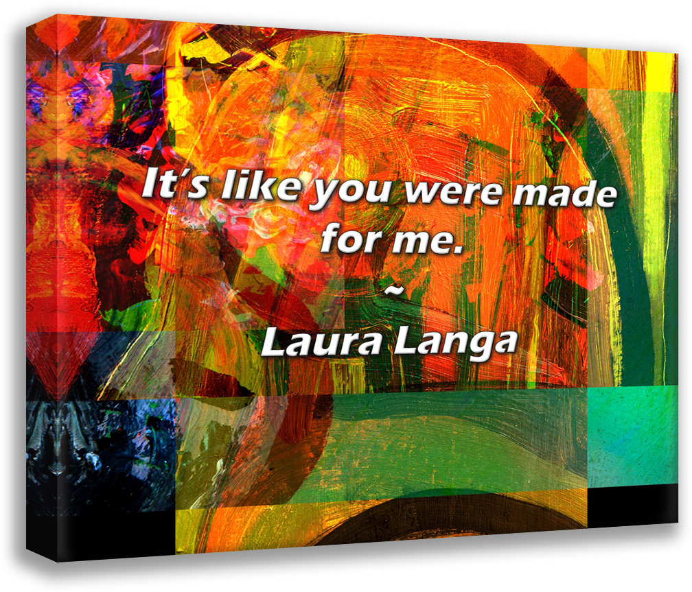 Latitude Run® Laura Langa Quote: It’s like you were made for me ...