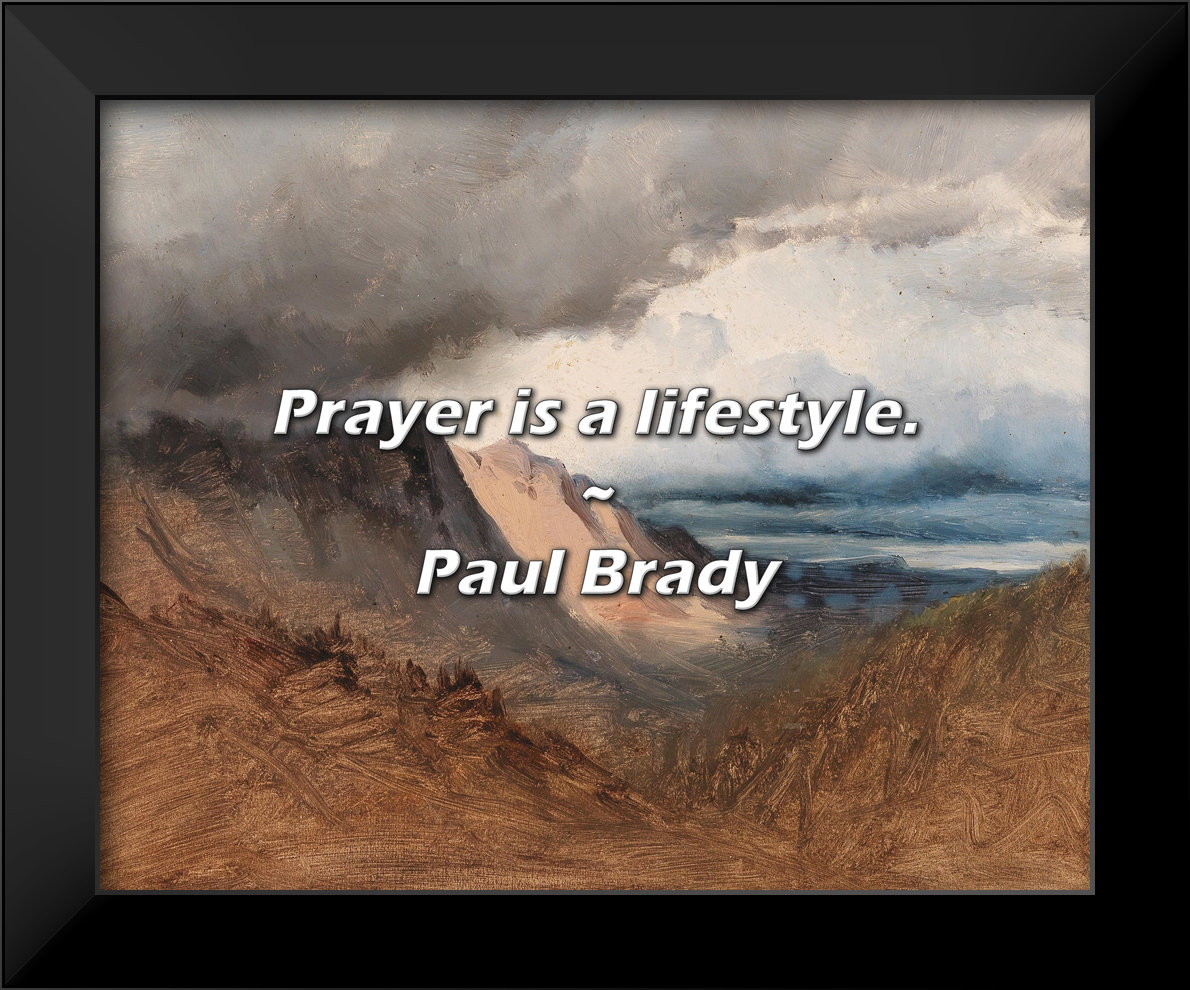 Latitude Run® Paul Brady Quote: Prayer is a lifestyle. | Wayfair