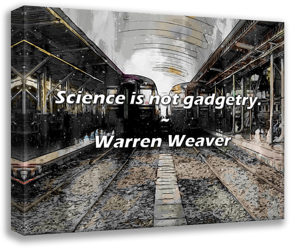 17 Stories Warren Weaver Quote: Science is not gadgetry. | Wayfair
