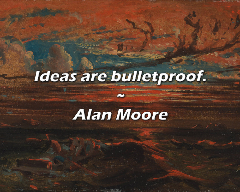 Trinx Alan Moore Quote: Ideas are bulletproof. | Wayfair