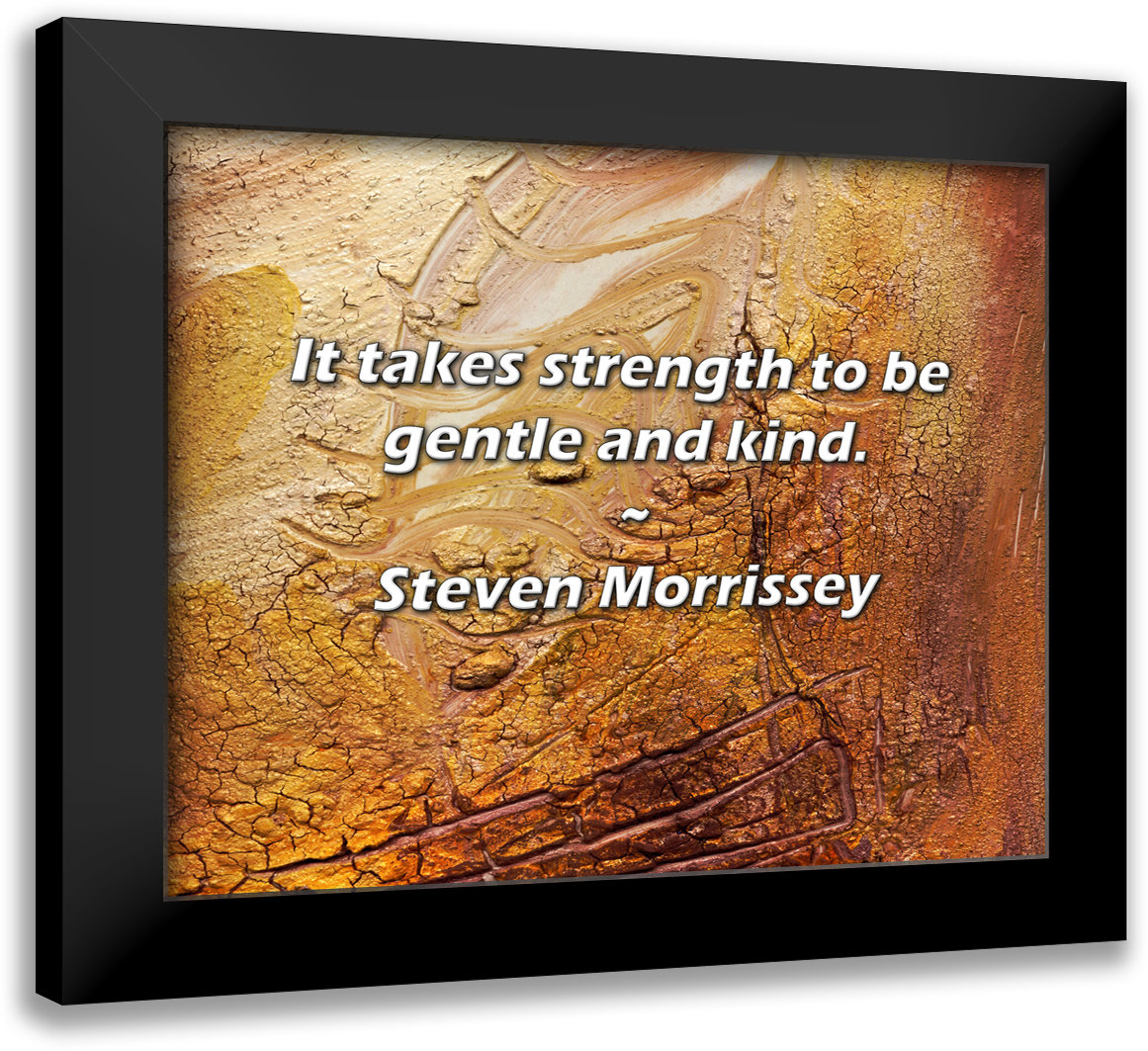 Trinx Steven Morrissey Quote: It takes strength to be gentle and kind ...