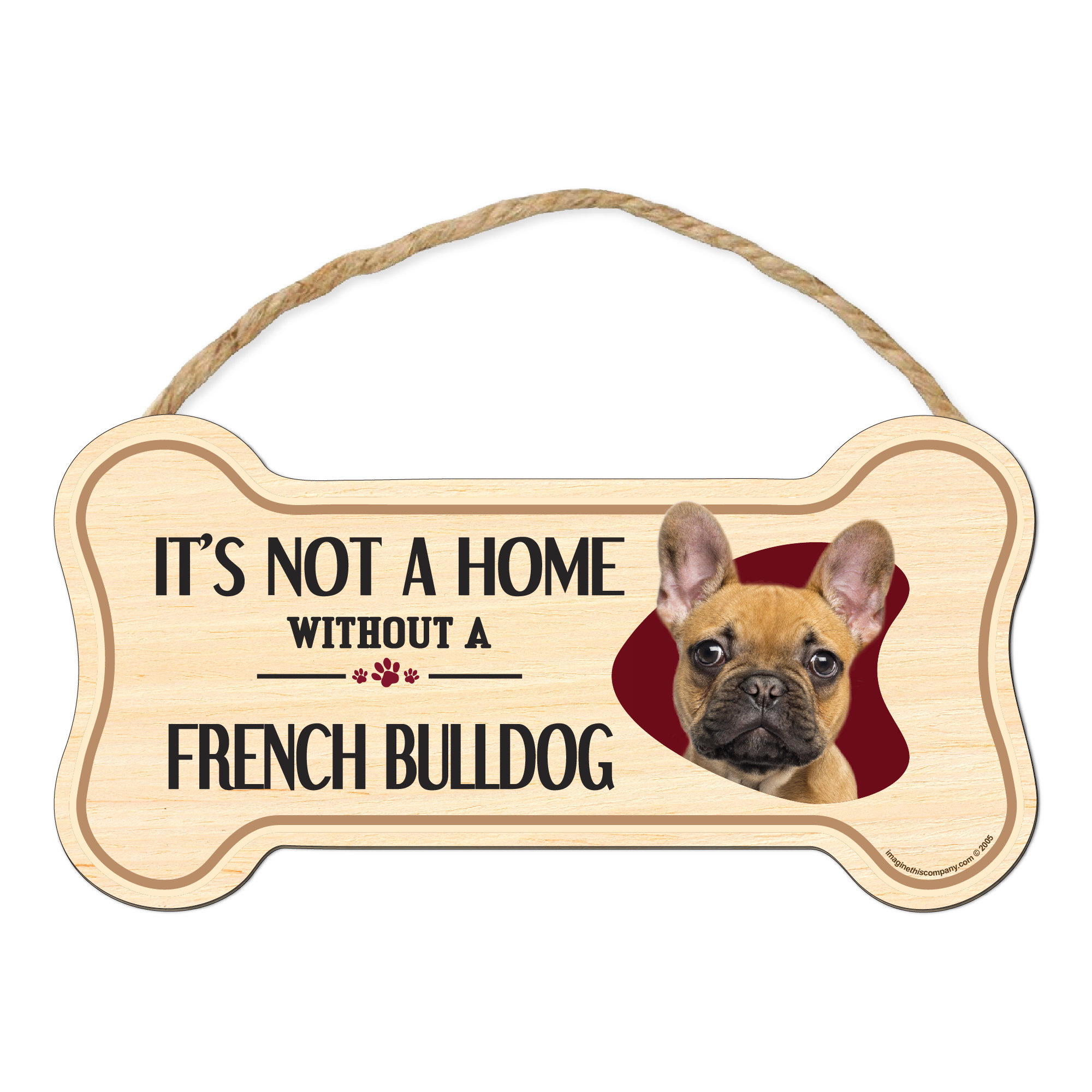 Imagine This Company It's Not a Home without Our French Bulldog Bone ...