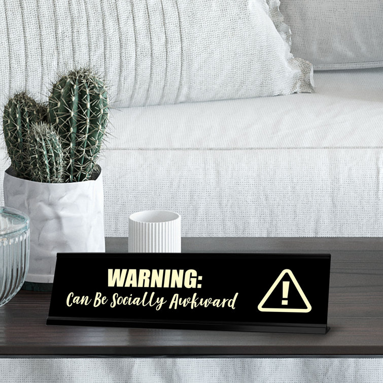 Signs ByLITA Warning: Can Be Socially Awkward Desk Sign | Wayfair