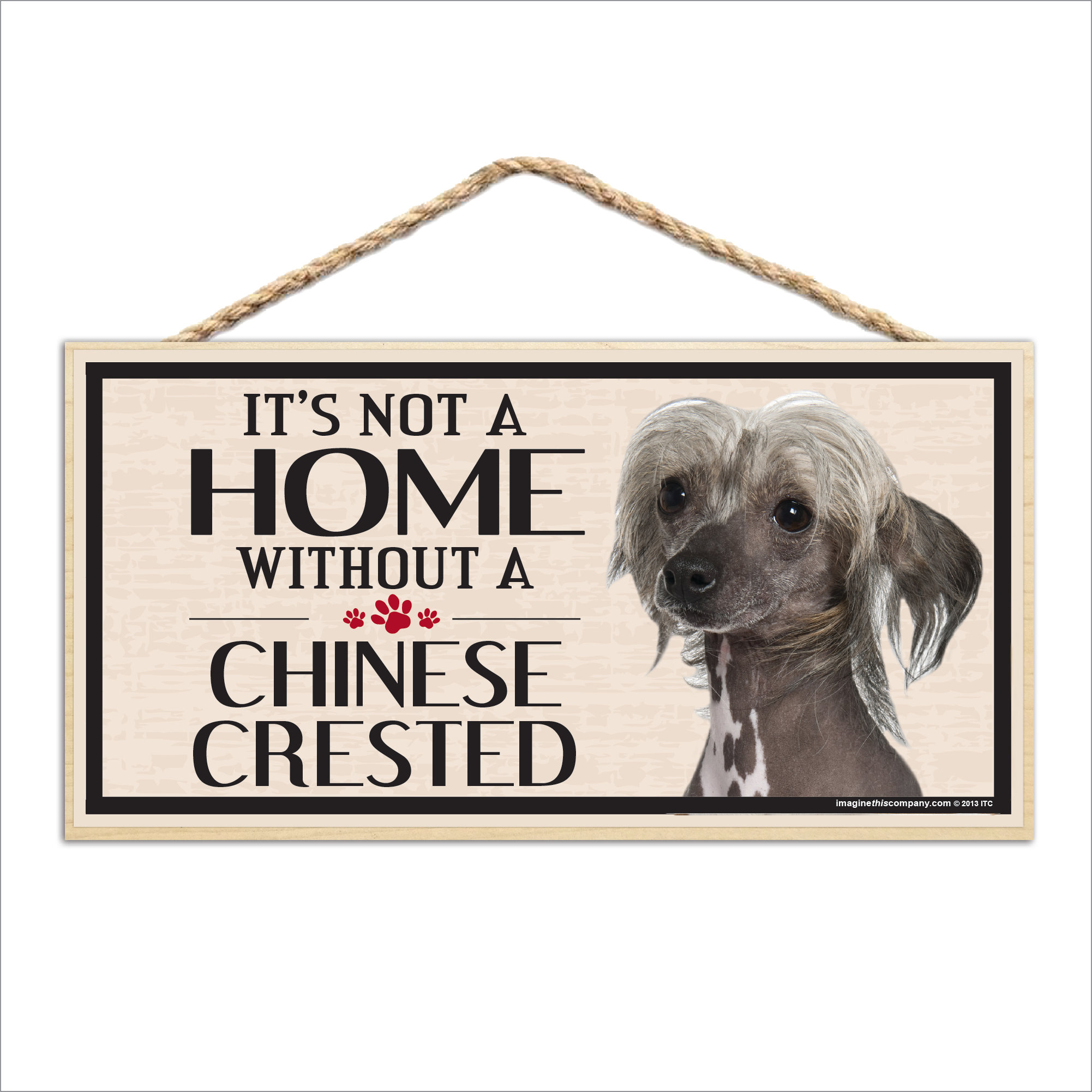 Imagine This Company It's Not a Home without Our Chinese Crested Wood ...