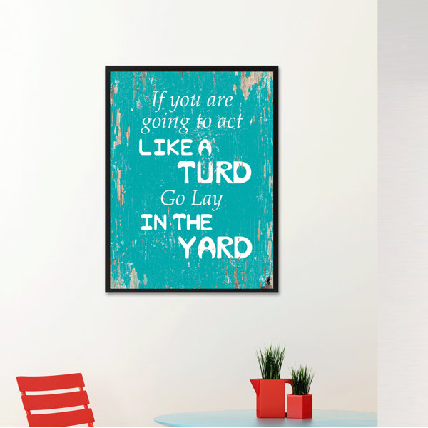 SpotColorArt " If You Are Going To Act Like Turd Go Lay In The Yard ...