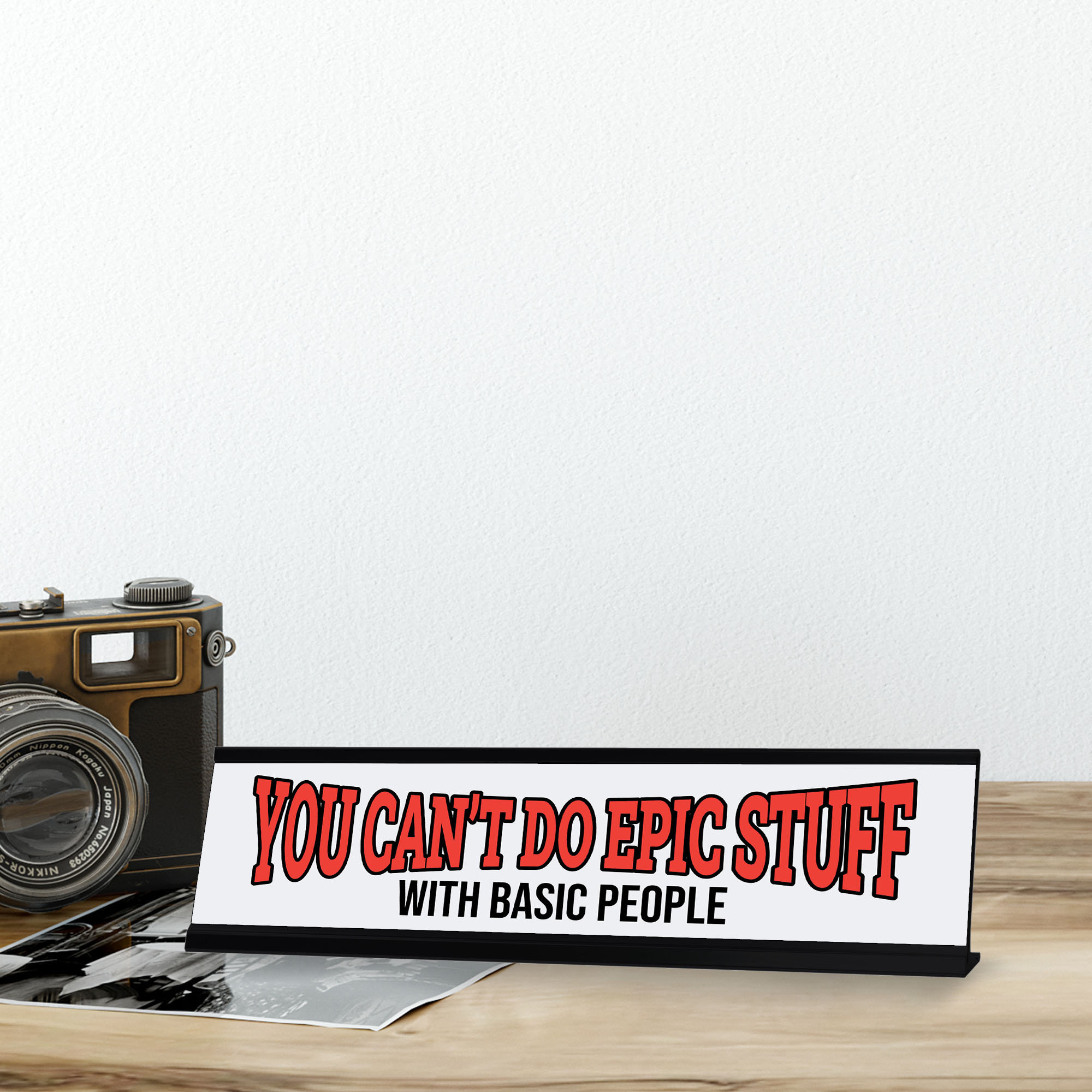 Signs ByLITA You CanT Do Epic Stuff With Basic People, Desk Sign (2X8 ...