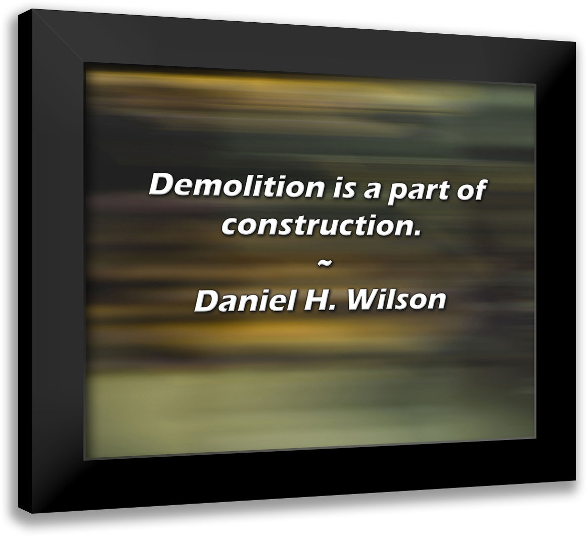 Latitude Run® Daniel H. Wilson Quote: Demolition is a part of ...