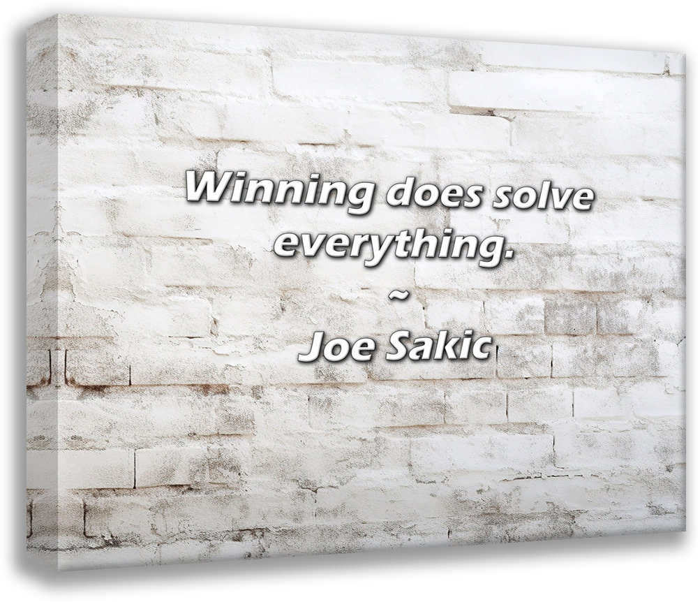 17 Stories Artsy Quote "Winning does solve everything." By Joe Sakic ...