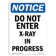 SignMission Do Not Enter X-Ray in Progress Sign | Wayfair
