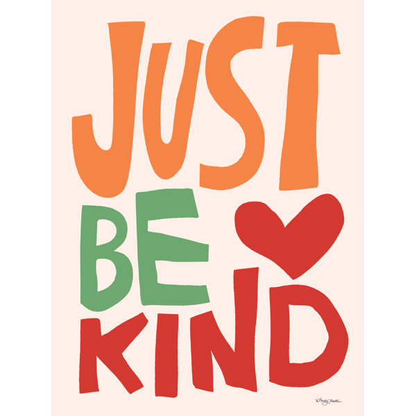 Trinx Just Be Kind On Canvas by Molly Mattin Print | Wayfair