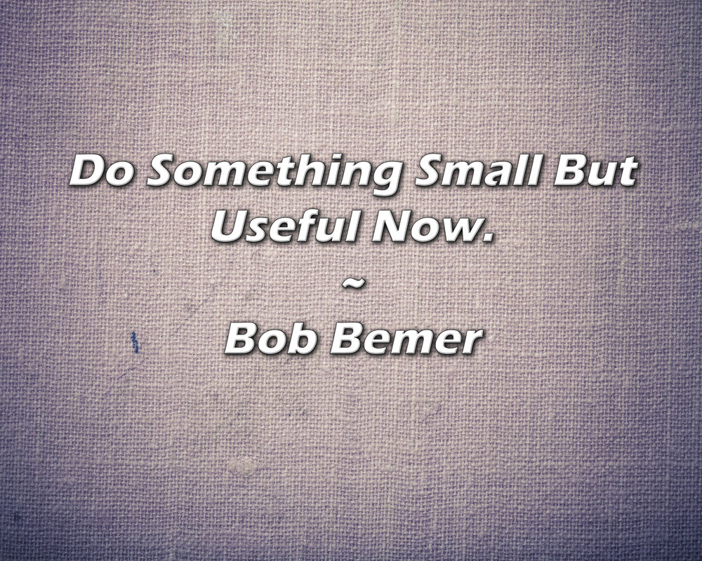 Trinx Bob Bemer Quote: Do Something Small But Useful Now. | Wayfair