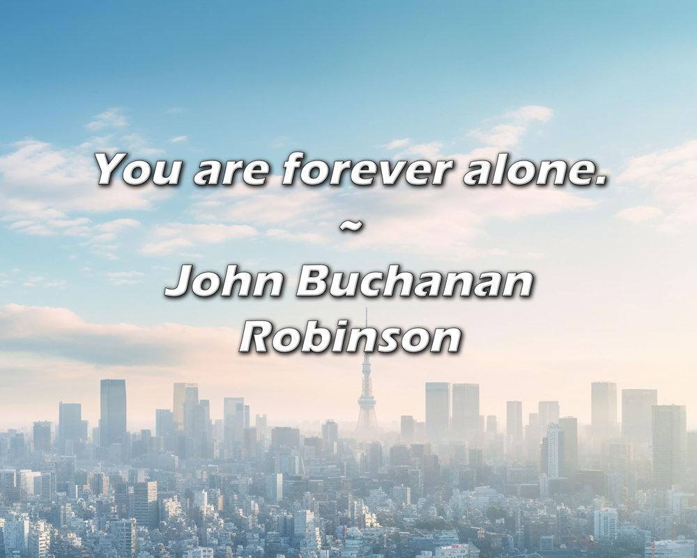 Latitude Run® Artsy Quote "You are forever alone." By John Buchanan ...