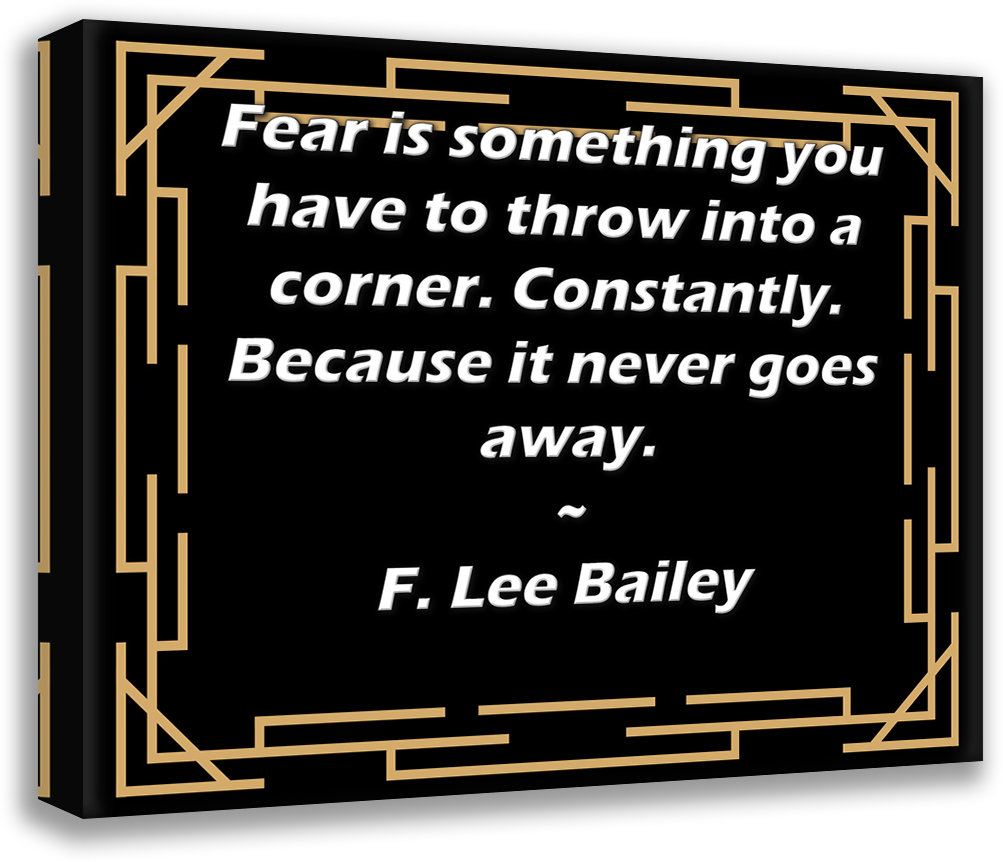 Trinx ArtsyQuotes Gallery Wrapped Canvas By F. Lee Bailey: "Fear is ...