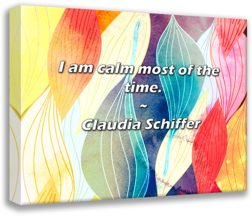 Trinx Claudia Schiffer Quote: I am calm most of the time. | Wayfair