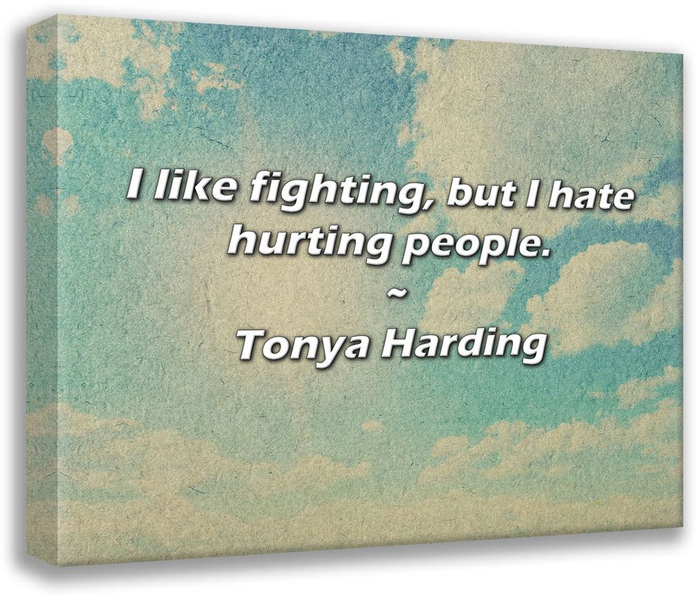 Trinx Tonya Harding Quote: I like fighting, but I hate hurting people ...