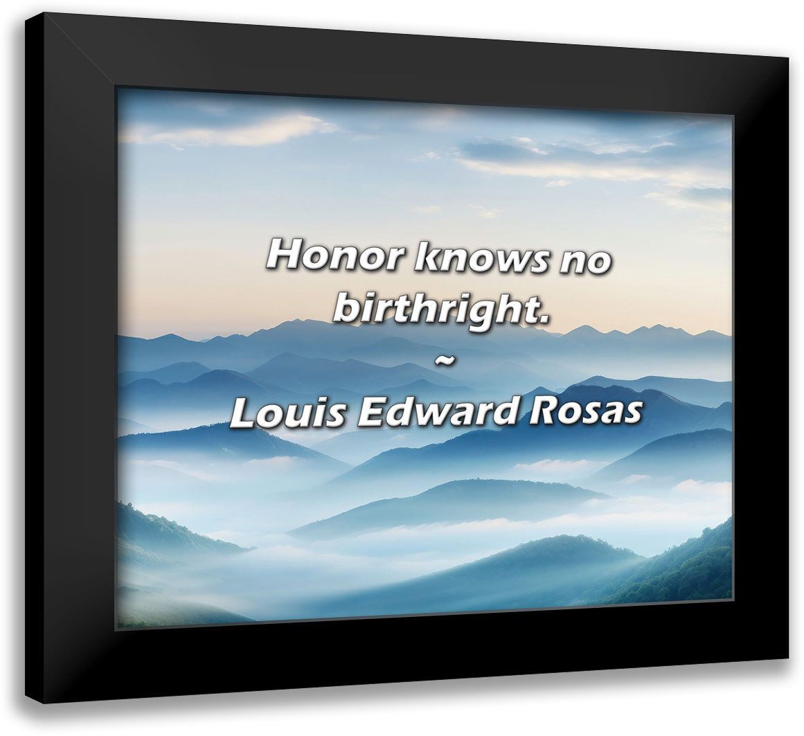 Latitude Run® Louis Edward Rosas Quote: Honor knows no birthright ...